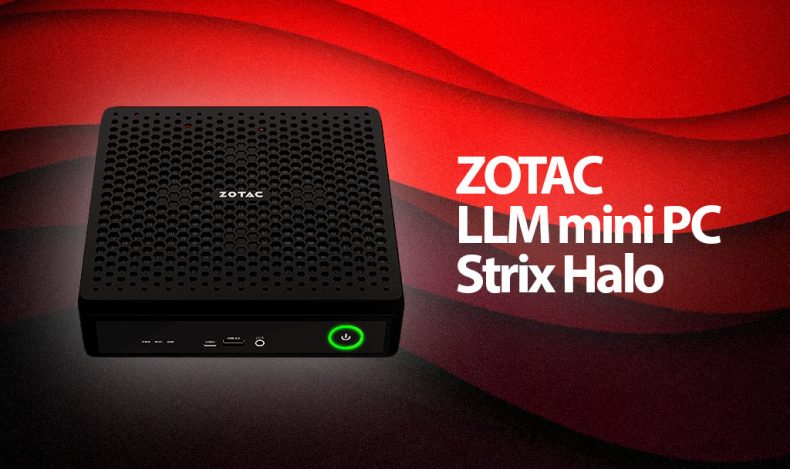 Zotac Joins the Local LLM Race with Strix Halo Mini-PC — What You Need ...